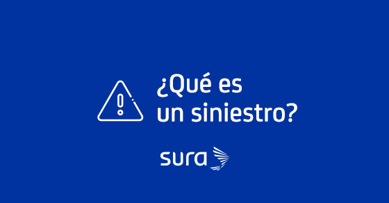 Qué es un Siniestro | Seguros SURA